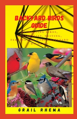 Backyard Birds Guide: Attracting Birds, Butterflies, Nesting, Feeding ...