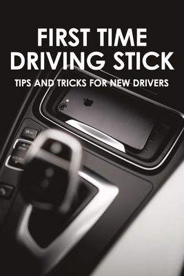 First Time Driving Stick: Tips And Tricks For New Drivers: The Key To ...