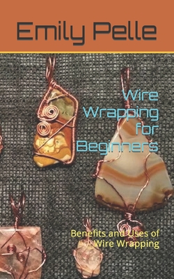 Wire Wrapping for Beginners: Benefits and Uses of Wire Wrapping by ...