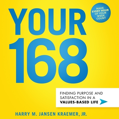 Your 168: Finding Purpose and Satisfaction in a Values-Based Life by Al ...